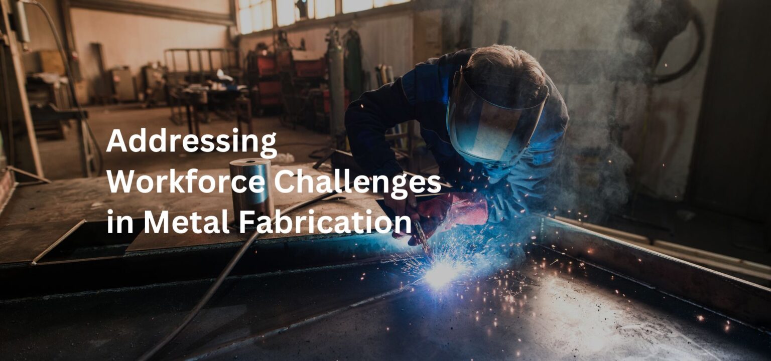 Addressing Workforce Challenges in Metal Fabrication - Phitomas