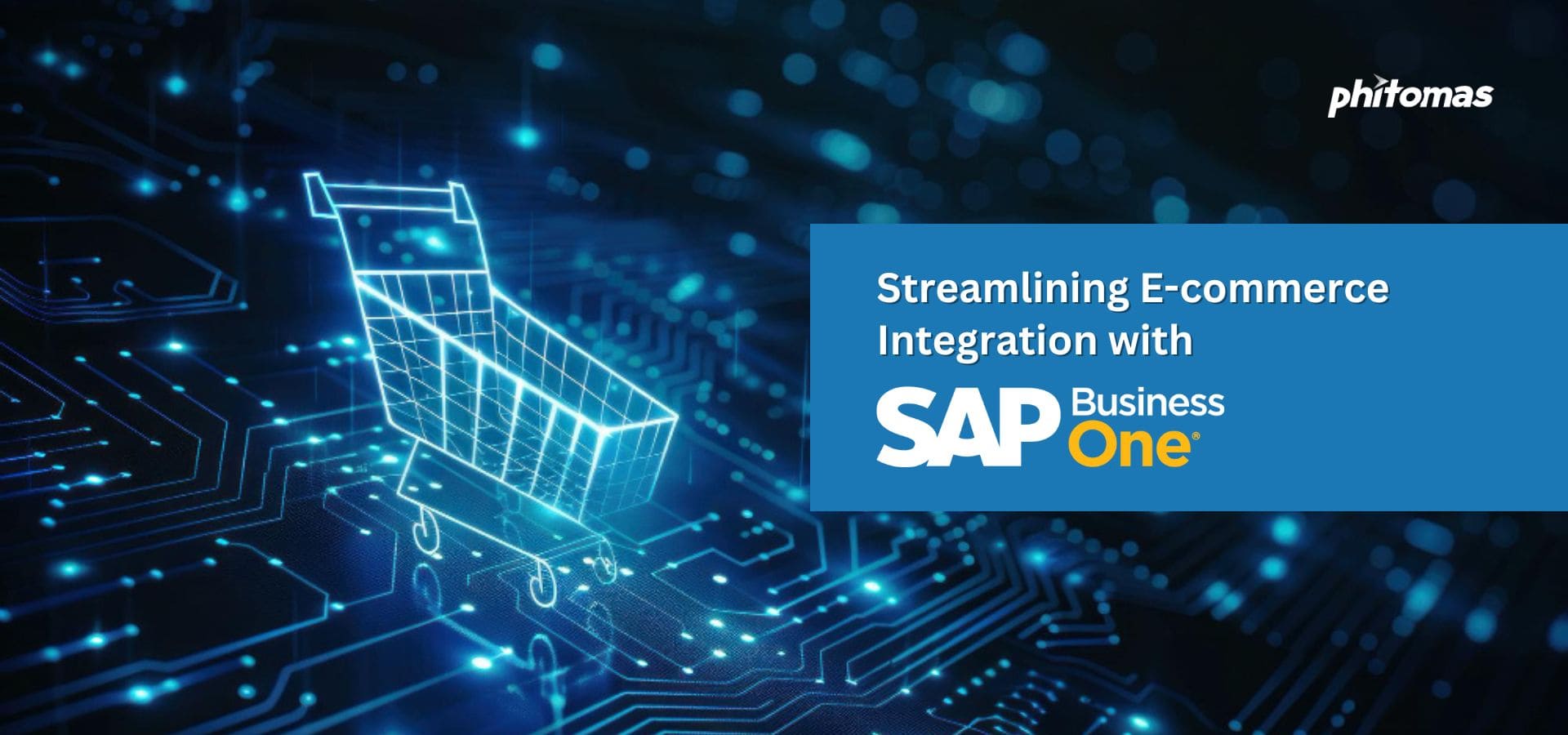 Streamlining E-commerce Integration with SAP Business One Streamlining E-commerce Integration with SAP Business One