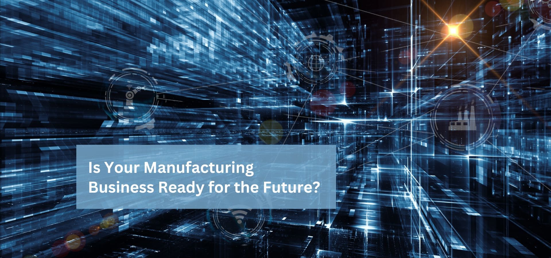 Is Your Manufacturing Business Future-Ready? | Phitomas