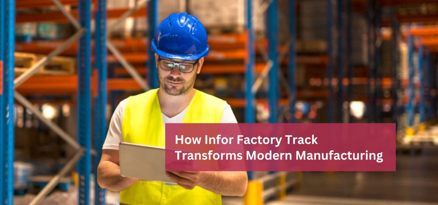 How Infor Factory Track Transforms Modern Manufacturing