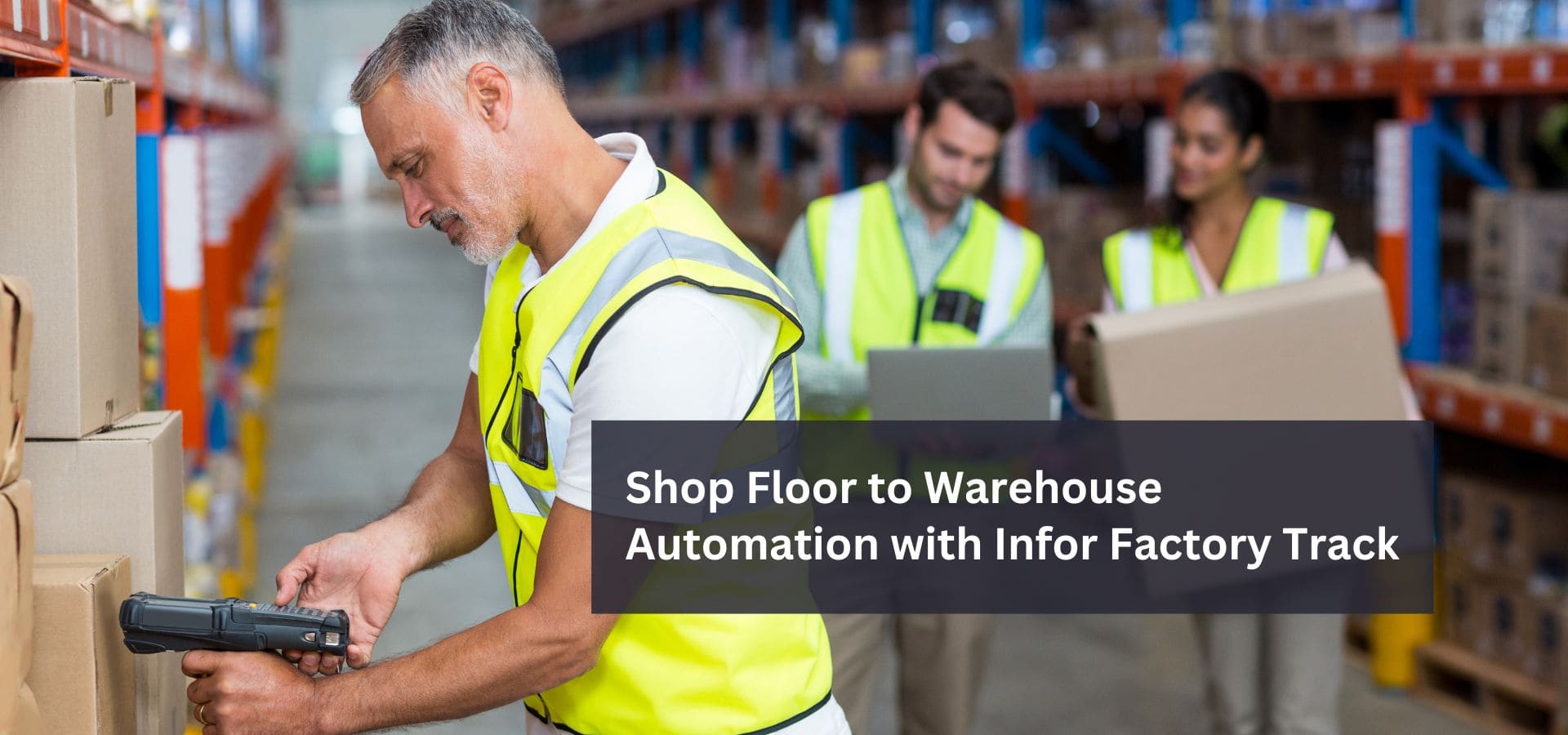 Shop Floor to Warehouse Automation with Infor Factory Track