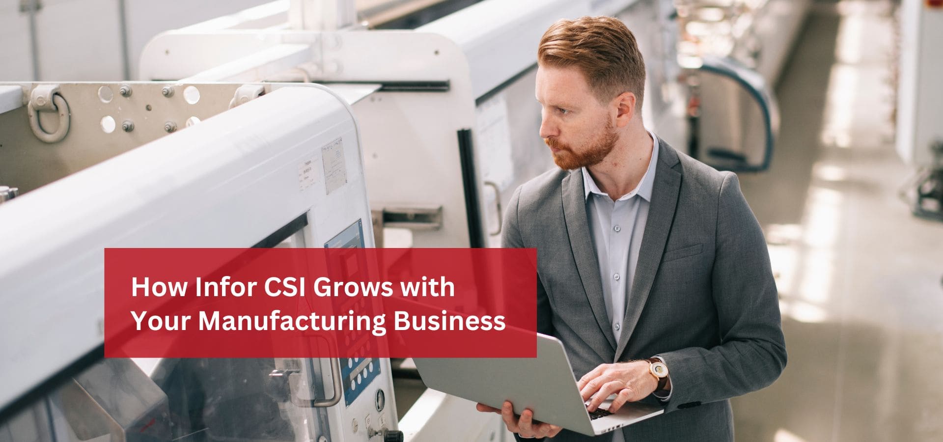 How Infor CSI Grows with Your Manufacturing Business