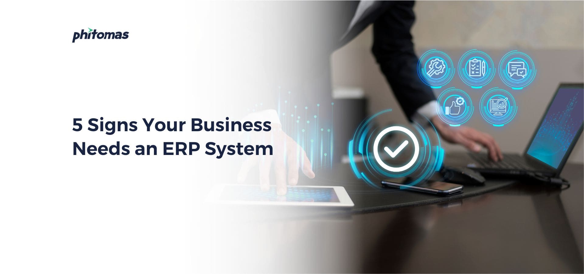 5 Signs Your Business Needs an ERP System | Phitomas